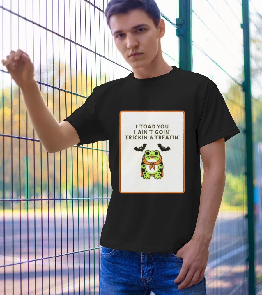 I Toad You I Ain't Goin' Trickin' & Treatin' Frog Vampire Halloween Bats T-Shirt