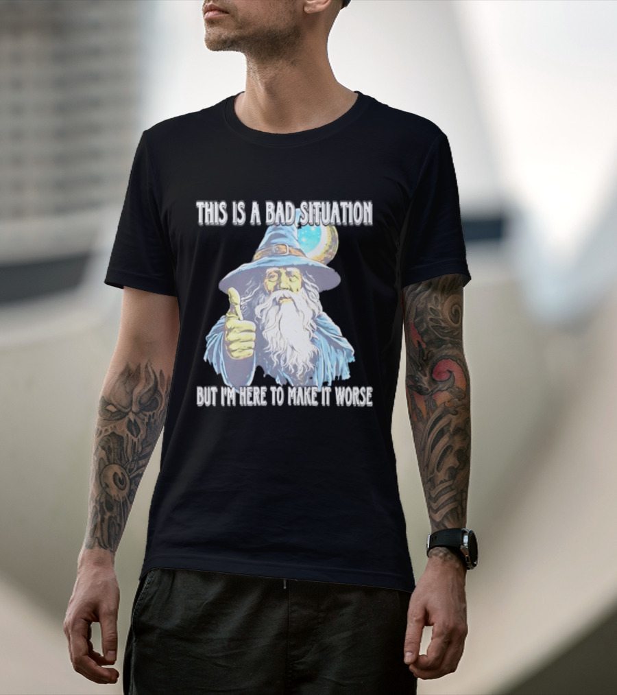 Wizard This Is A Bad Situation But I'm Here To Make It Worse Thumbs Up Mage T-Shirt