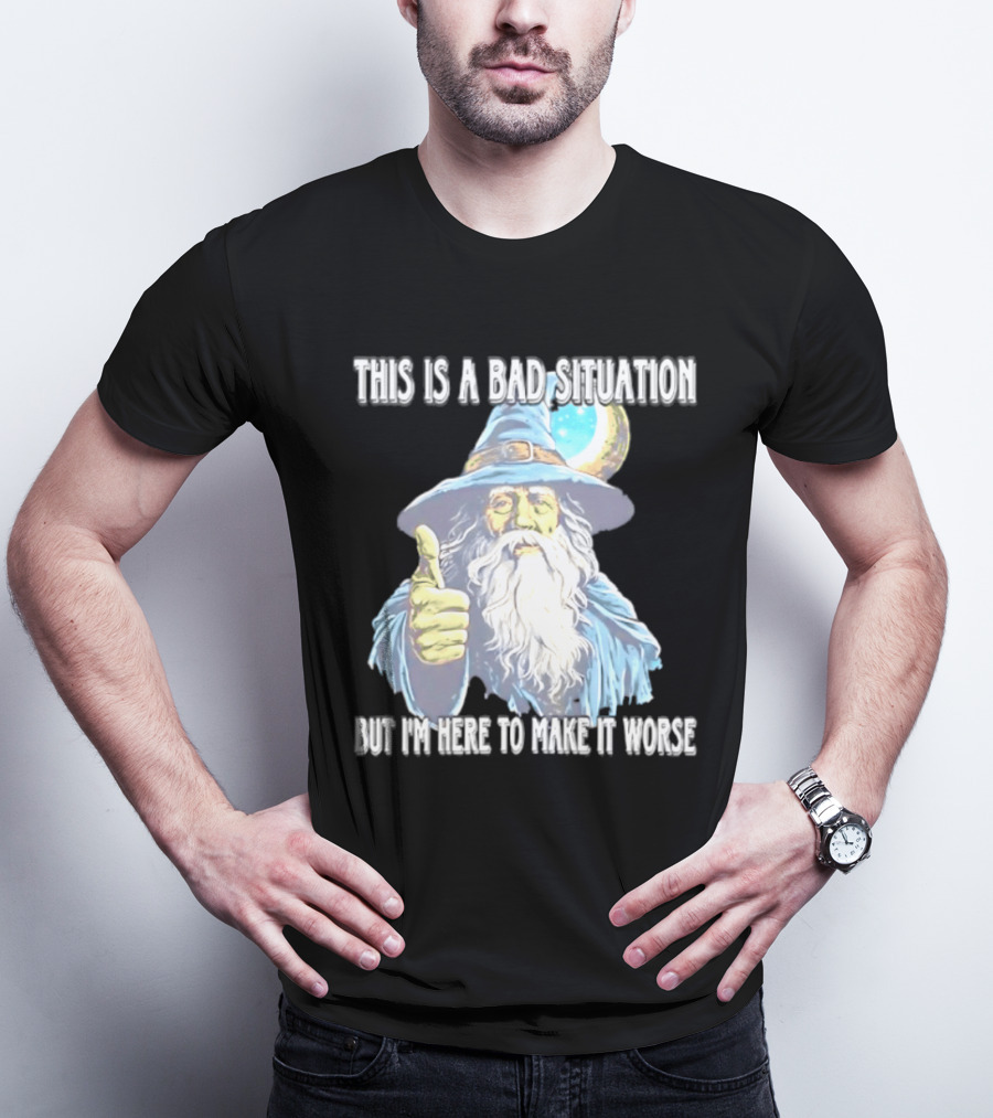 Wizard This Is A Bad Situation But I'm Here To Make It Worse Thumbs Up Mage T-Shirt