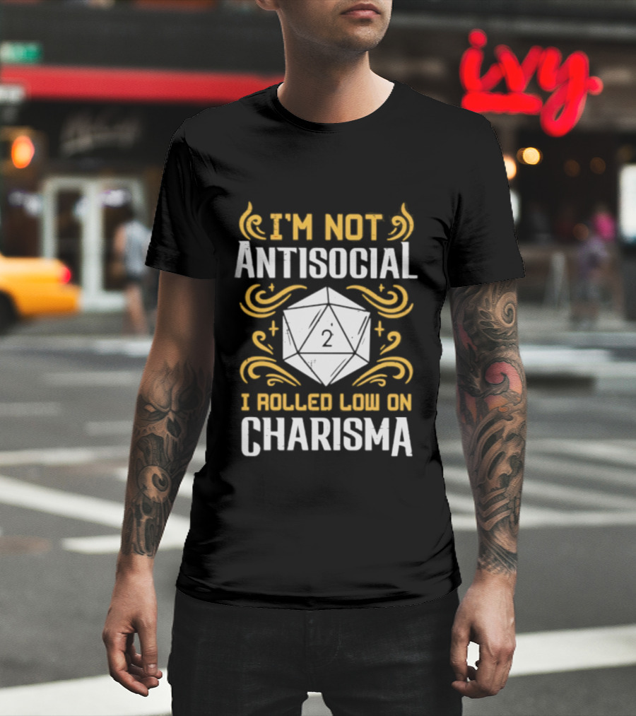I'm Not Antisocial I Rolled Low On Charisma Tabletop Gaming Humor T-Shirt