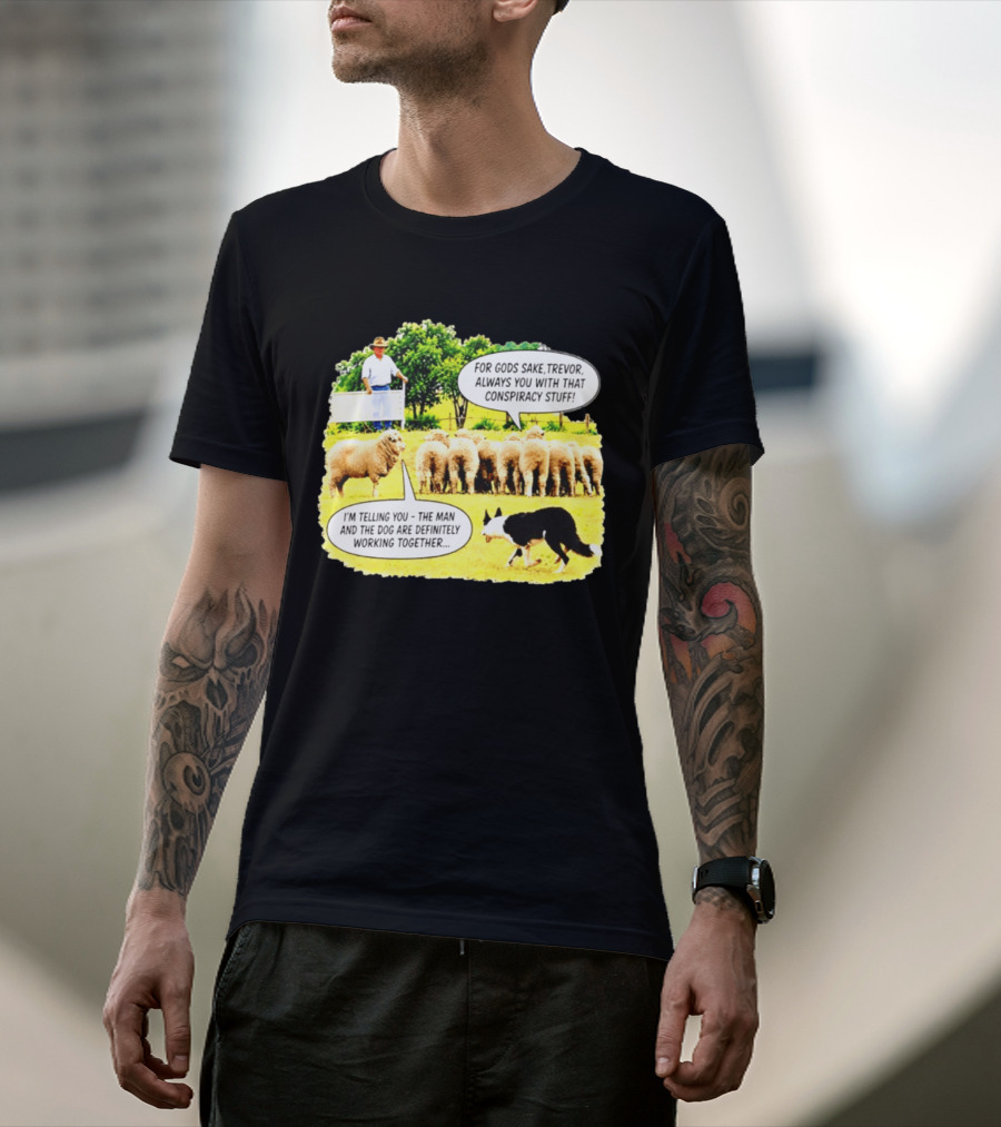 Sheep Dog Conspiracy Meme Trevor And Herding Sheep Dialogue T-Shirt