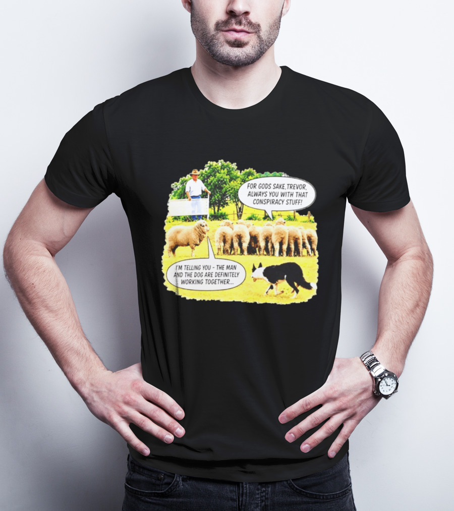Sheep Dog Conspiracy Meme Trevor And Herding Sheep Dialogue T-Shirt