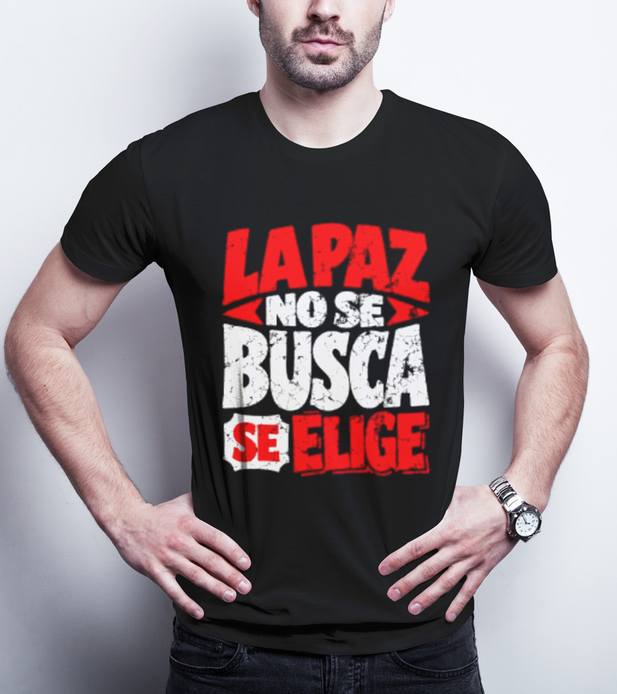 La Paz No Se Busca Se Elige Spanish Peace Message T-Shirt