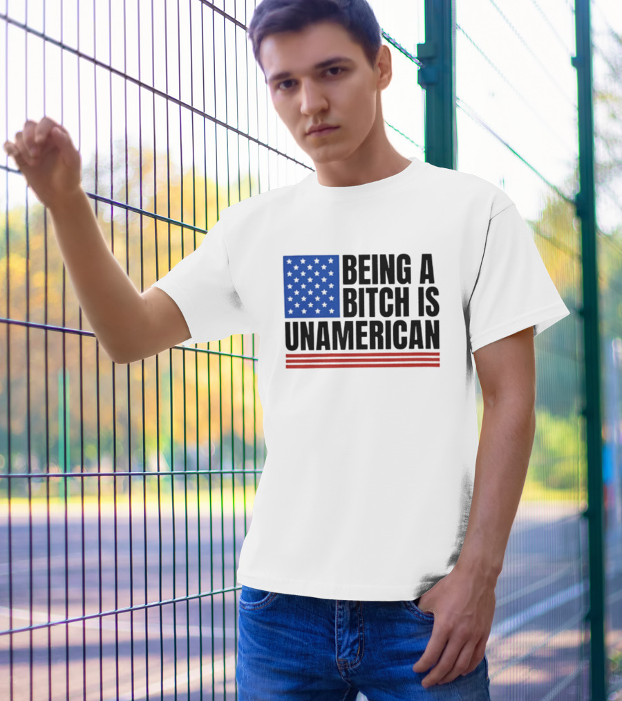 Being A Bitch Is Unamerican Flag Stars And Stripes T-Shirt