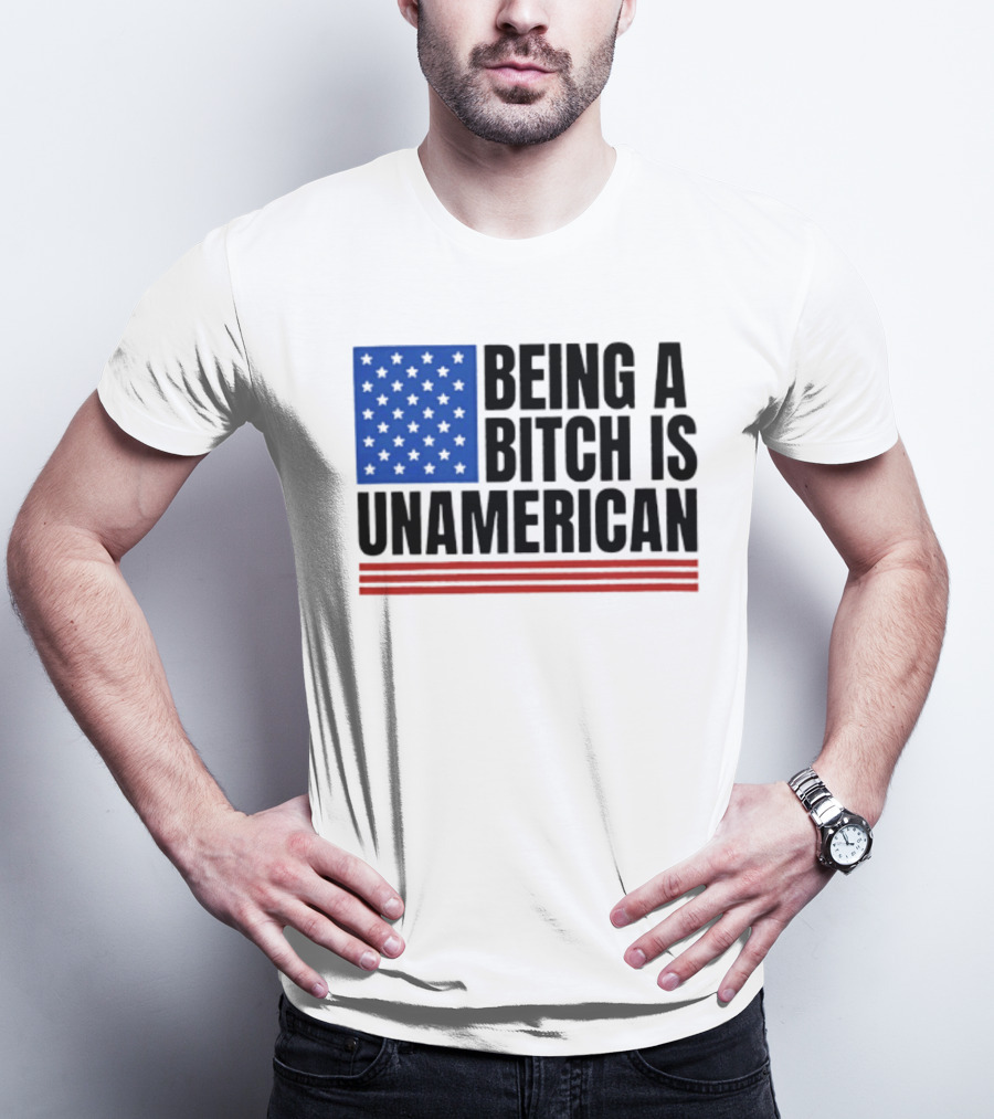 Being A Bitch Is Unamerican Flag Stars And Stripes T-Shirt