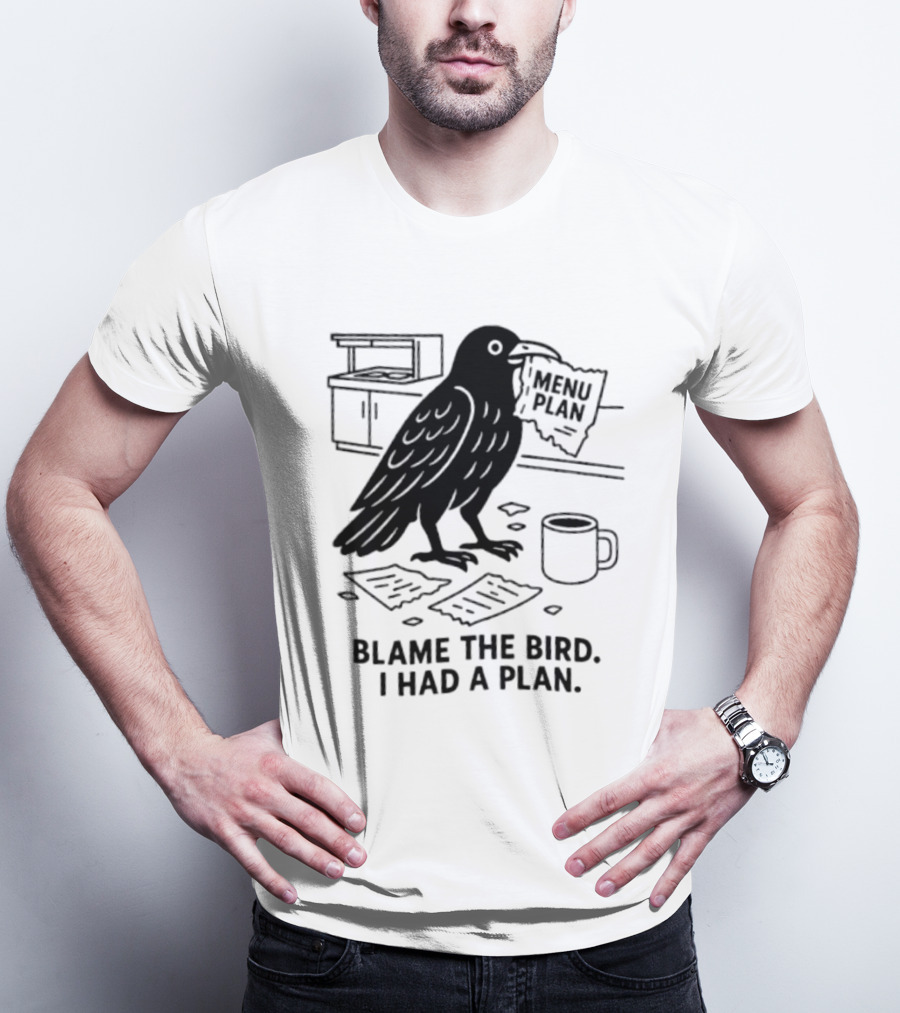 Blame The Bird I Had A Plan Coffee Crow With Paper In Kitchen T-Shirt