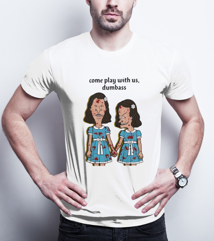 Come Play With Us Dumbass Beavis And Butt Head The Shining T-Shirt
