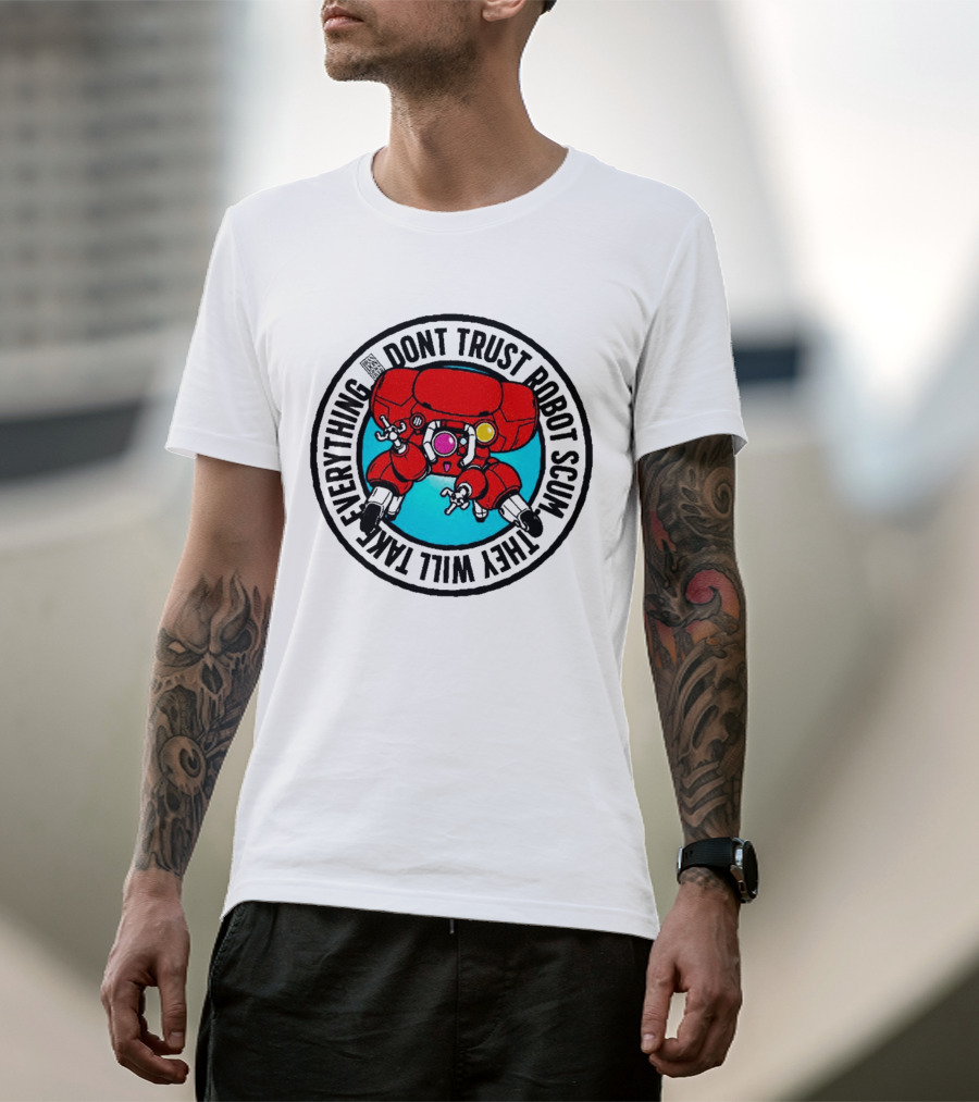 Dont Trust Robot Scum They Will Take Everything Sci Fi Mecha Red Machine T-Shirt