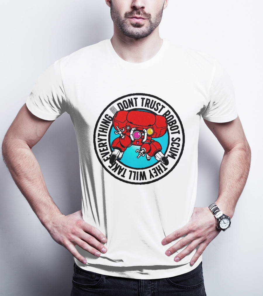 Dont Trust Robot Scum They Will Take Everything Sci Fi Mecha Red Machine T-Shirt