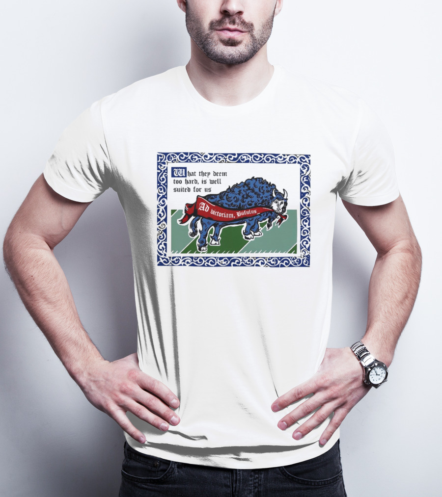 Medieval Buffalo Banner What They Deem Too Hard Is Well Suited For Us T-Shirt
