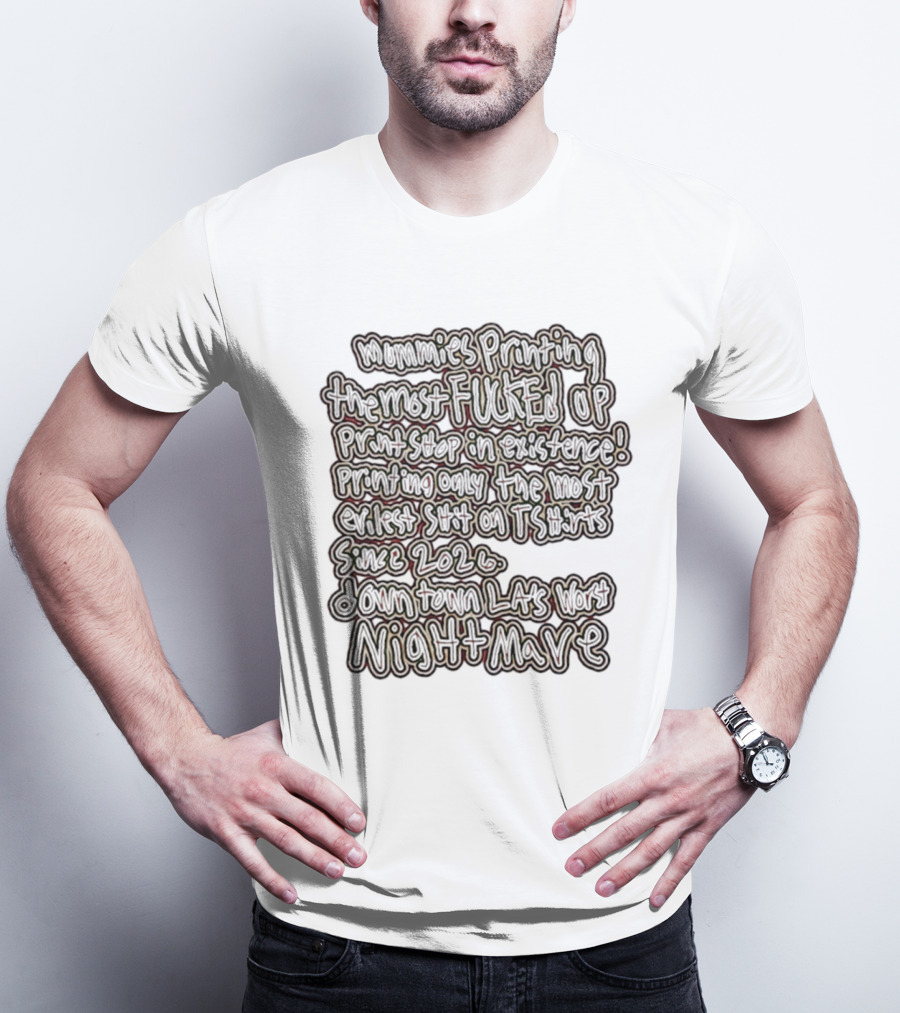 Mummies Printing The Most Fucked Up Print Shop In Existence Downtown LA's Night Mare Since 2026 T-Shirt
