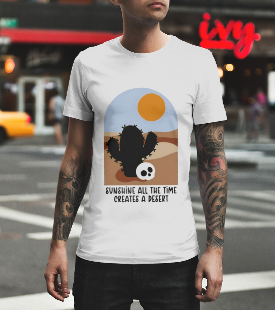 Sunshine All The Time Creates A Desert Cactus And Skull Desert Scene T-Shirt