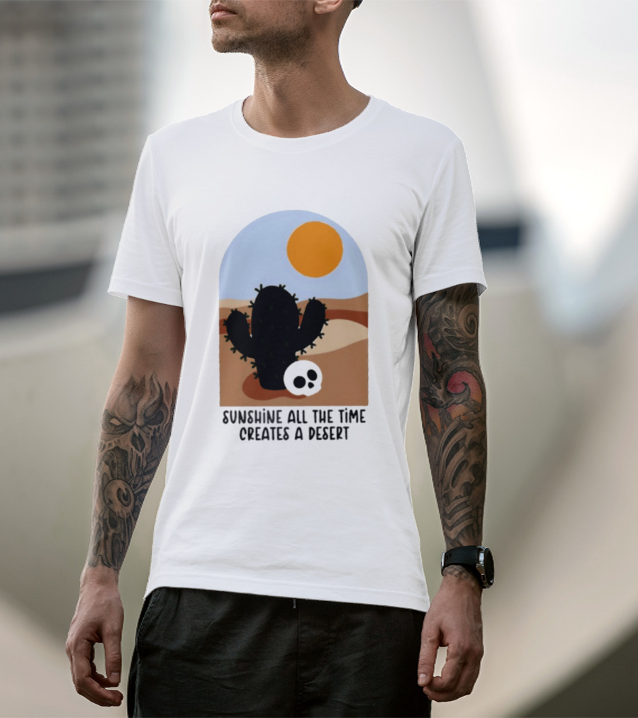 Sunshine All The Time Creates A Desert Cactus And Skull Desert Scene T-Shirt