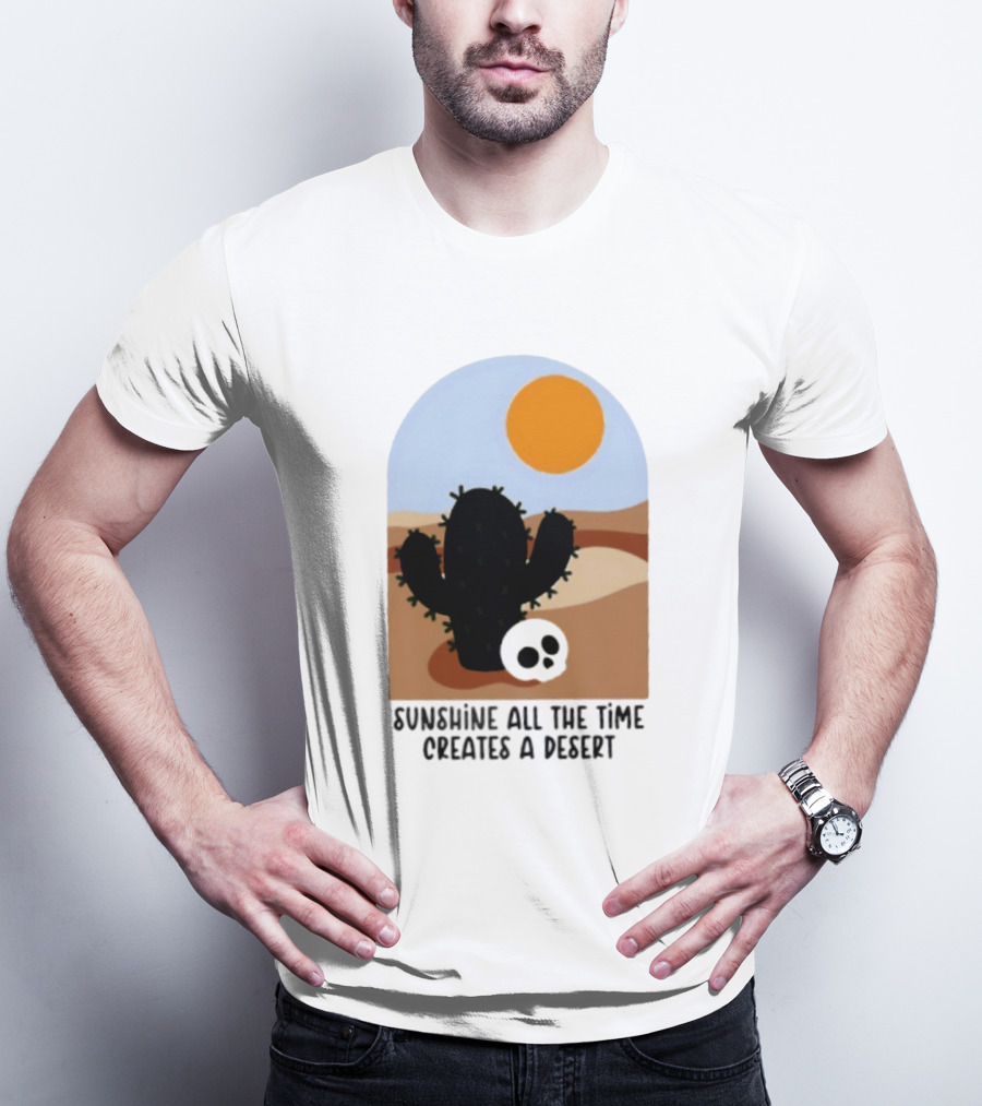 Sunshine All The Time Creates A Desert Cactus And Skull Desert Scene T-Shirt