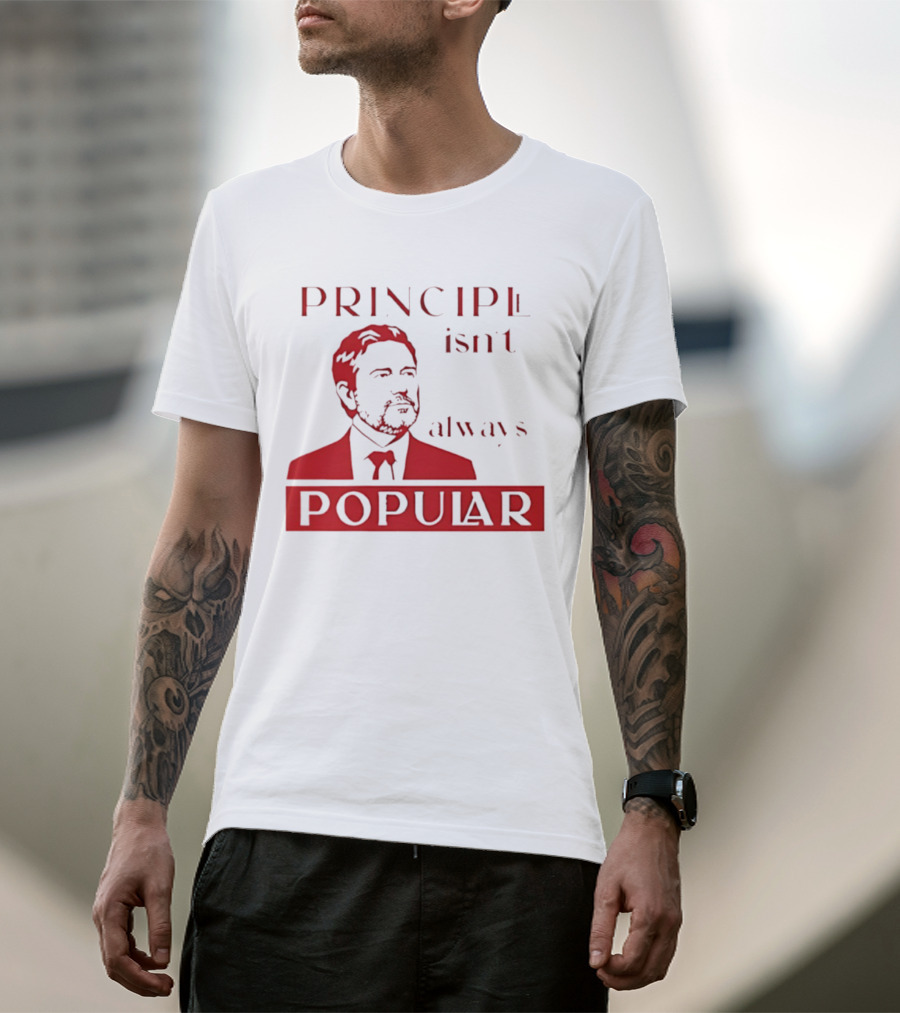 Principle Isn't Always Popular T-Shirt