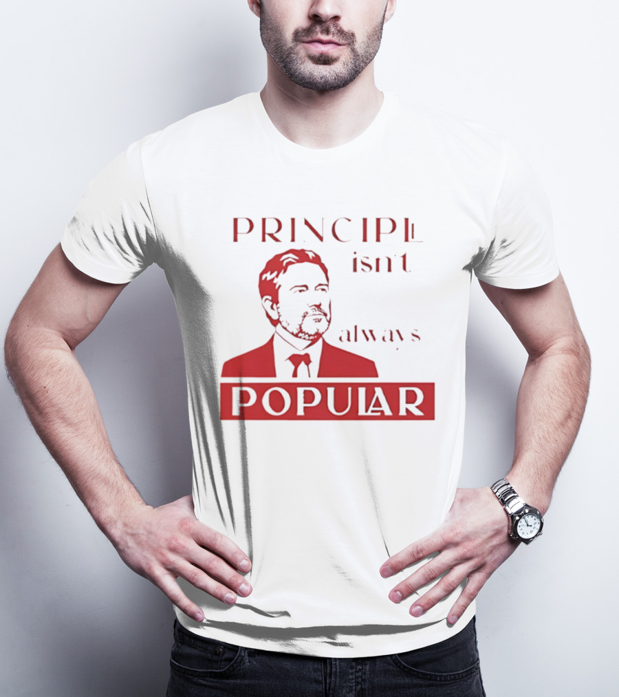 Principle Isn't Always Popular T-Shirt