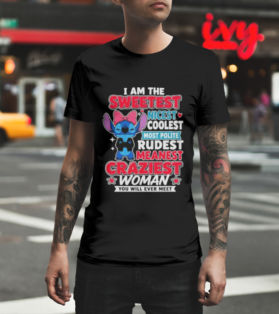 I Am The Sweetest Nicest Coolest Most Polite Rudest Meanest Craziest Woman You Will Ever Meet T-Shirt