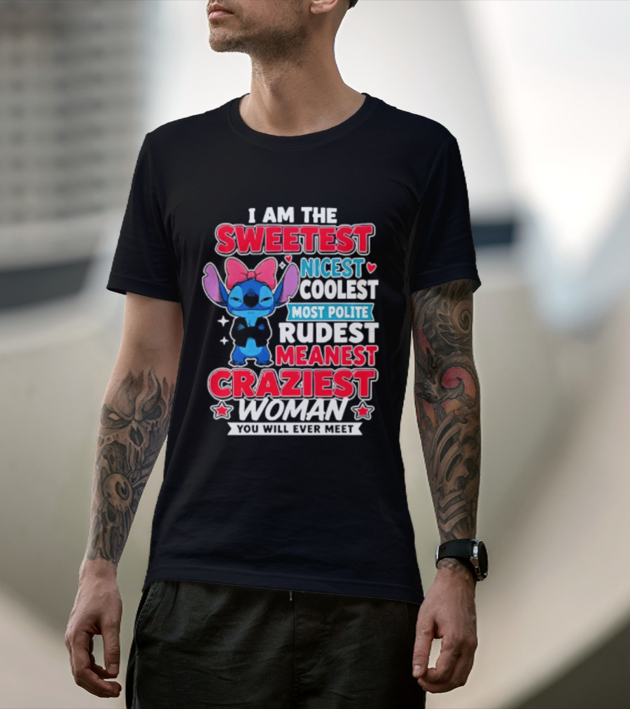 I Am The Sweetest Nicest Coolest Most Polite Rudest Meanest Craziest Woman You Will Ever Meet T-Shirt