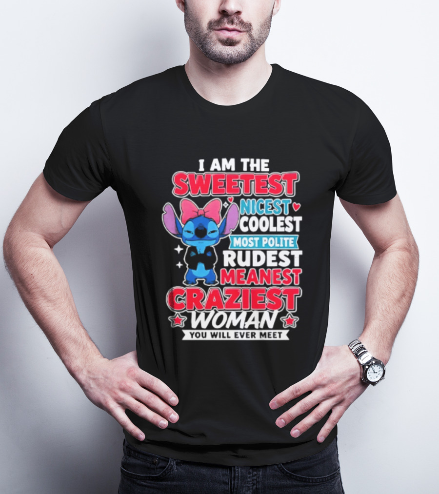 I Am The Sweetest Nicest Coolest Most Polite Rudest Meanest Craziest Woman You Will Ever Meet T-Shirt