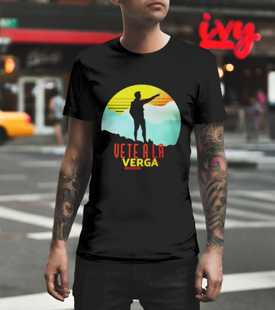 Vete A La Verga Badass Mexicans Mexican Slang Sunset T-Shirt