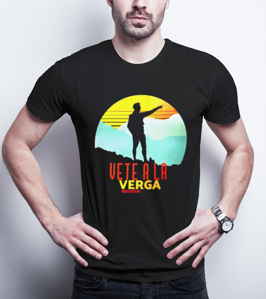 Vete A La Verga Badass Mexicans Mexican Slang Sunset T-Shirt