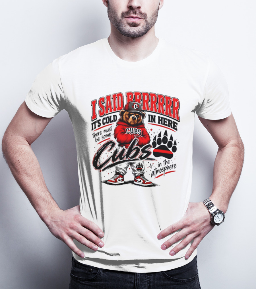 I Said Brrrrr It's Cold In Here Cubs In The Atmosphere Bear With Cap And Paw Prints T-Shirt