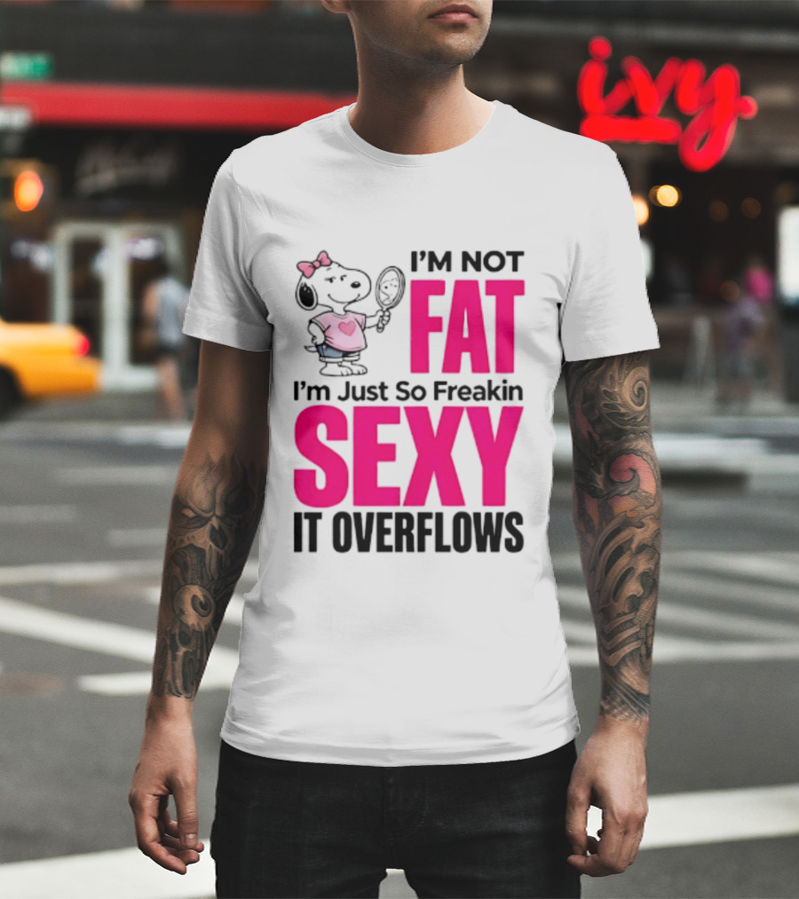 Snoopy I'm Not Fat I'm Just So Freakin Sexy It Overflows T-Shirt