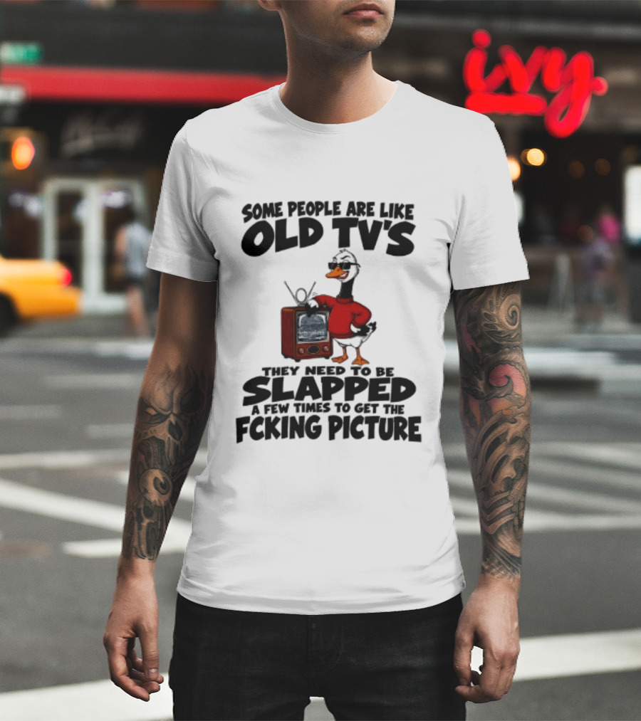 Some People Are Like Old TVs Need To Be Slapped Duck T-Shirt