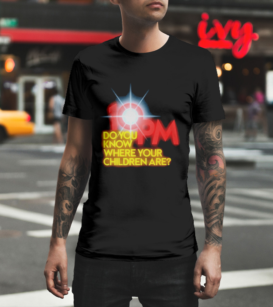 10 PM Do You Know Where Your Children Are T-Shirt