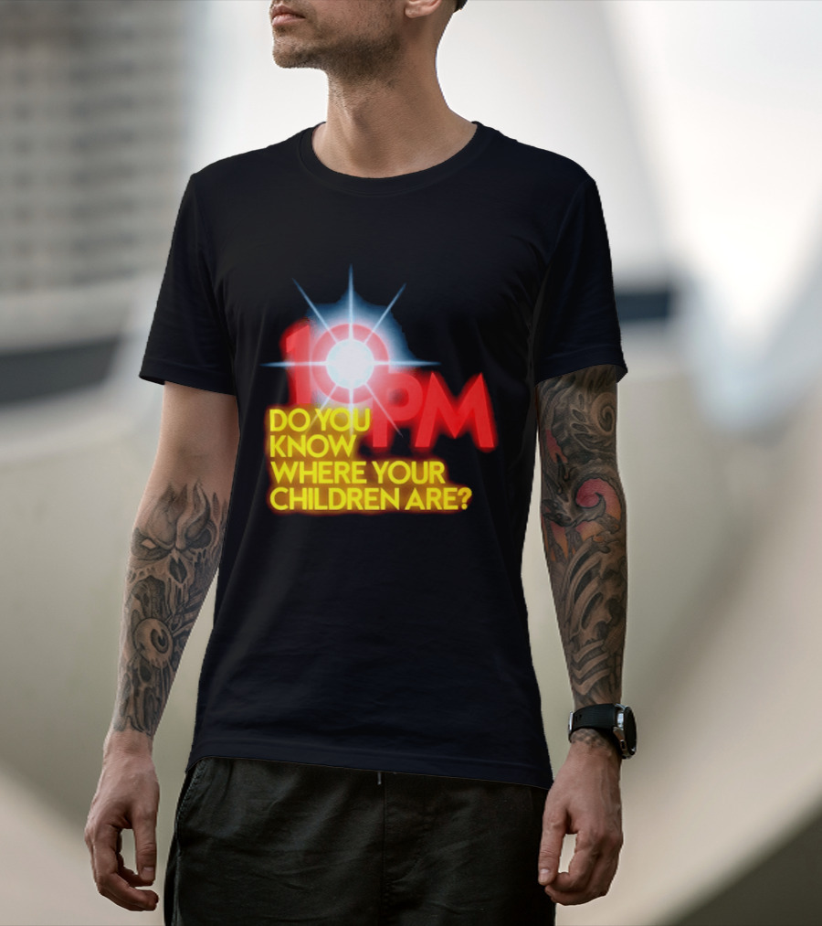 10 PM Do You Know Where Your Children Are T-Shirt
