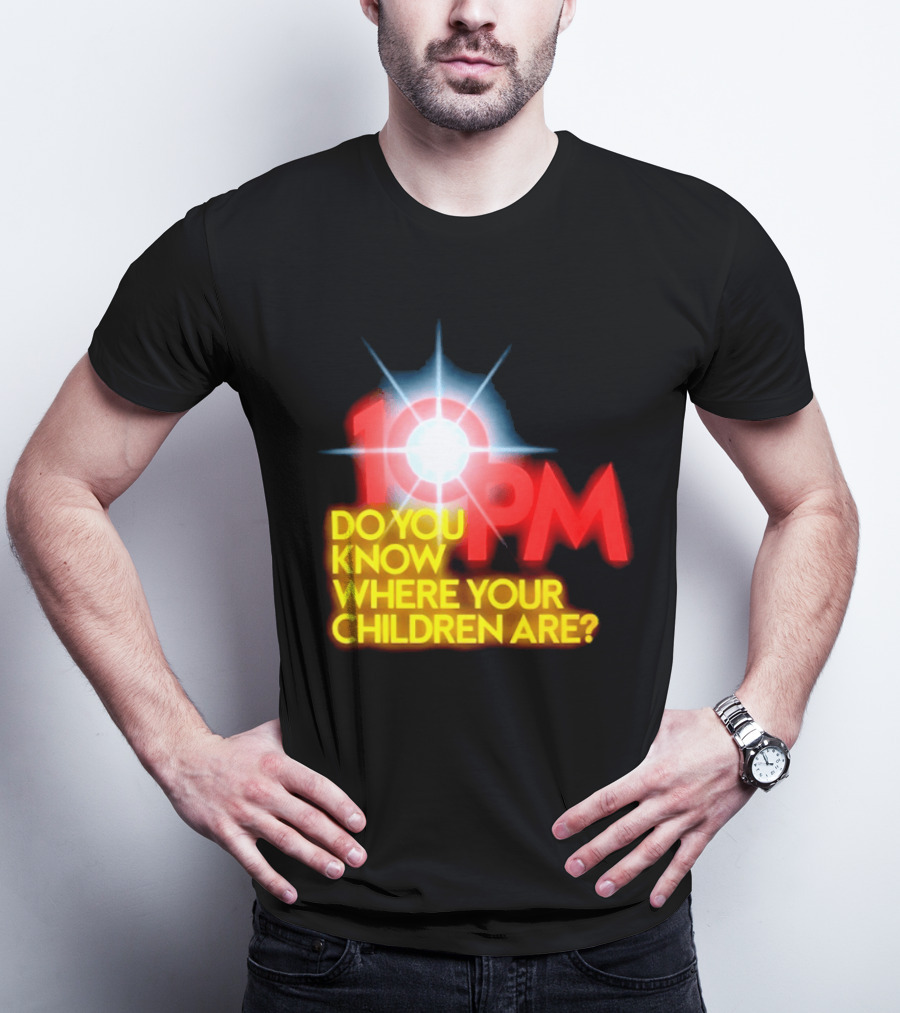 10 PM Do You Know Where Your Children Are T-Shirt