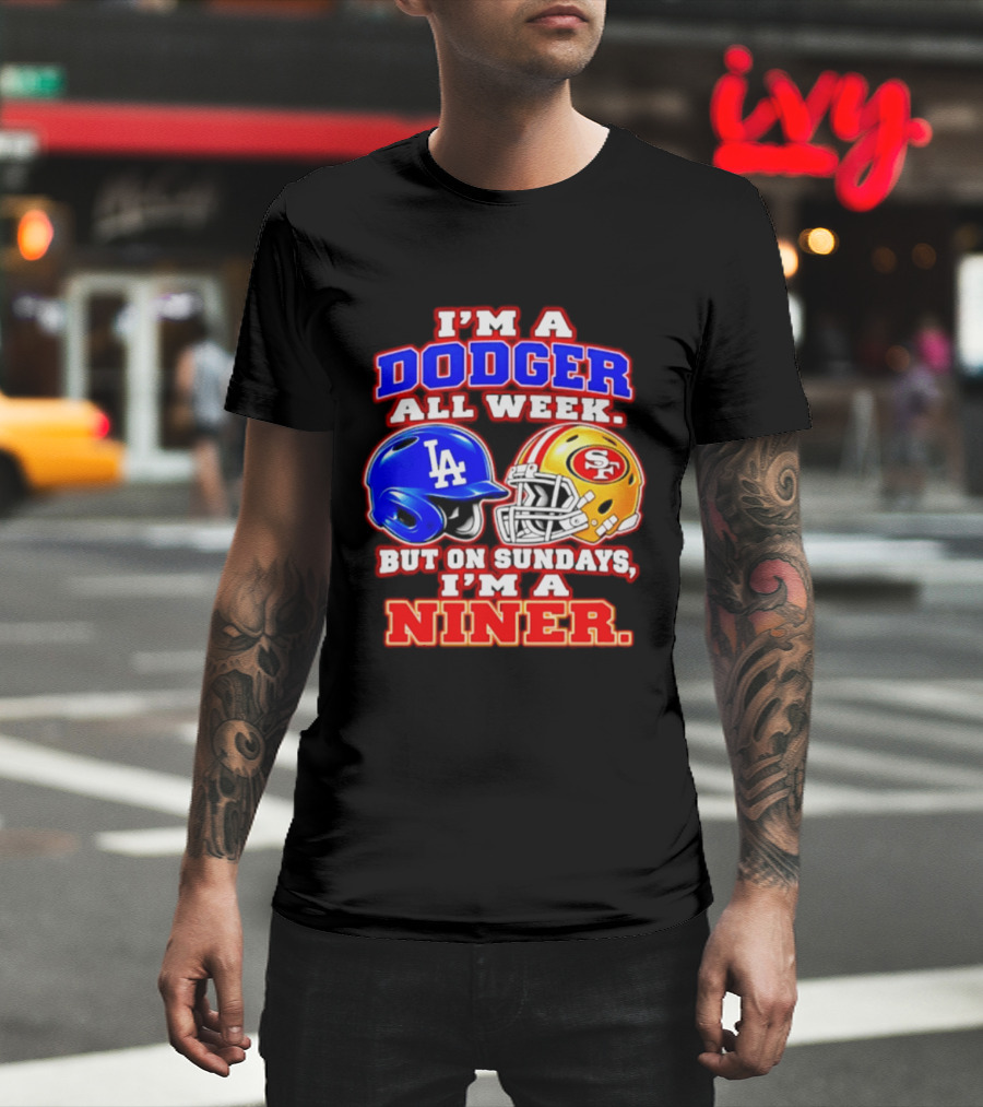 I'm A Dodger All Week But On Sundays I'm A Niner T-Shirt
