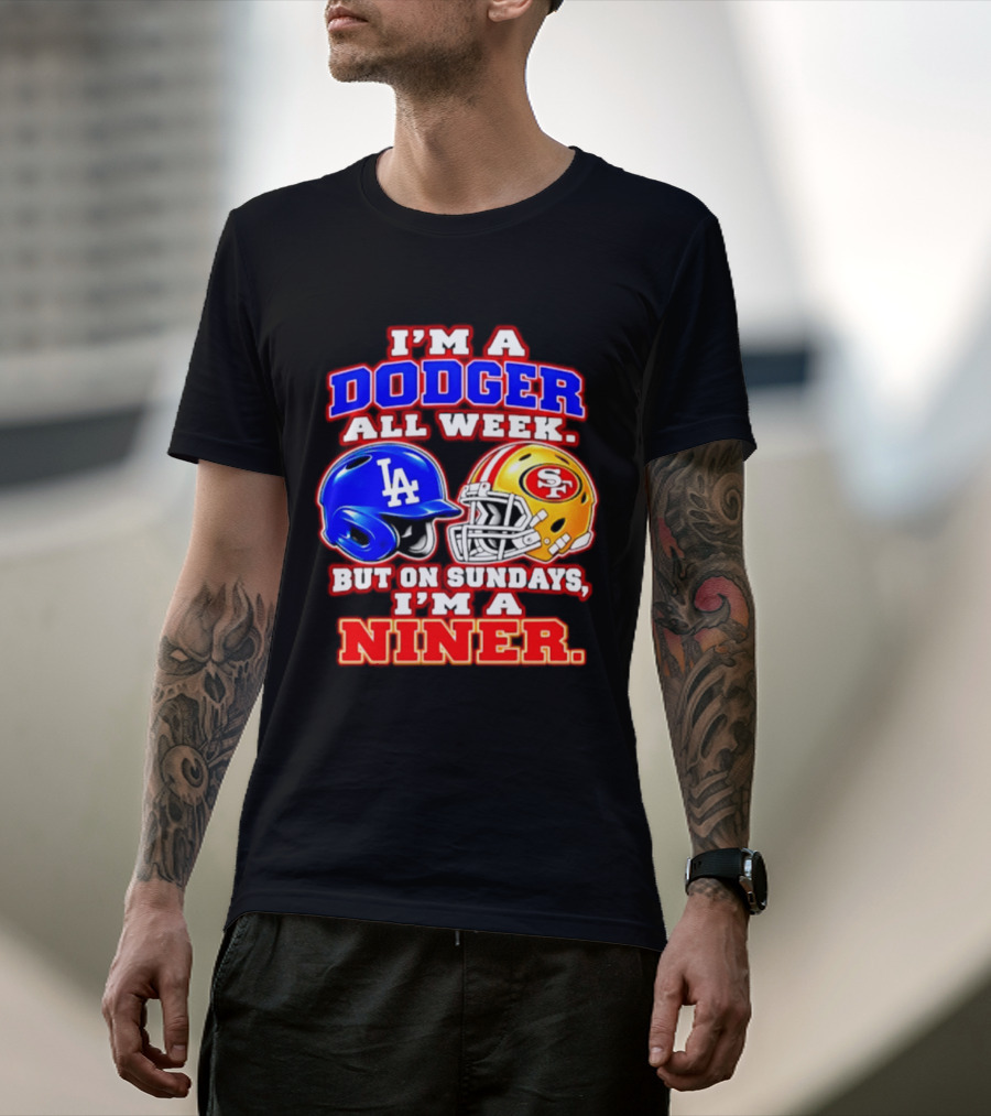 I'm A Dodger All Week But On Sundays I'm A Niner T-Shirt