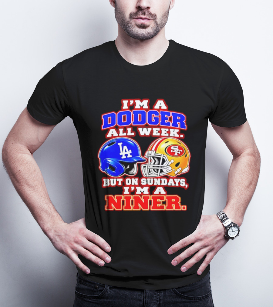 I'm A Dodger All Week But On Sundays I'm A Niner T-Shirt