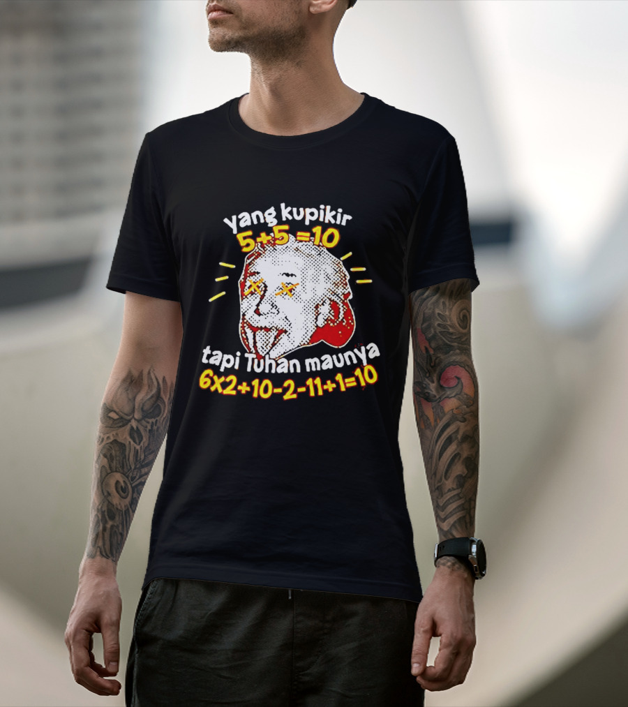 Yang Kupikir 5+5=10 Tapi Tuhan Maunya 6x2+10 2 11+1=10 T-Shirt