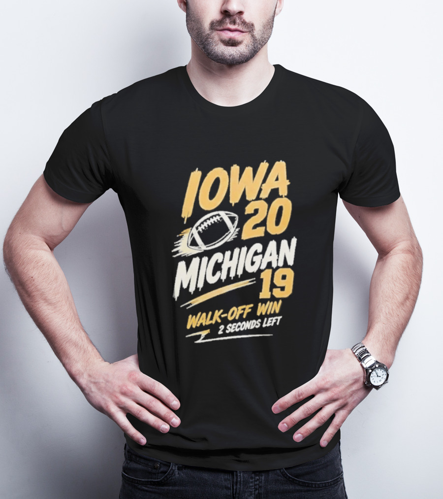 Iowa Hawkeyes 20 19 Walk Off Win Over Michigan Wolverines NCAA 2026 Game 2 Seconds Left T-Shirt