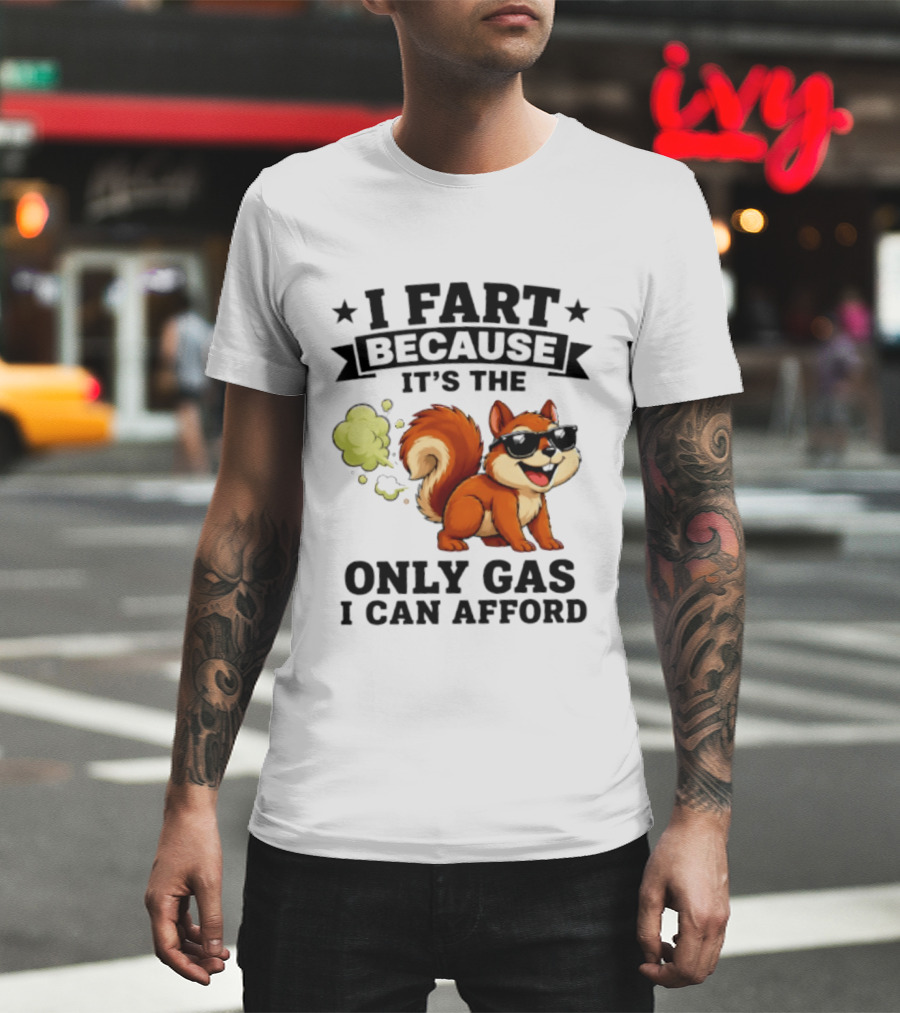 I Fart Because It's The Only Gas I Can Afford Funny Squirrel With Sunglasses T-Shirt