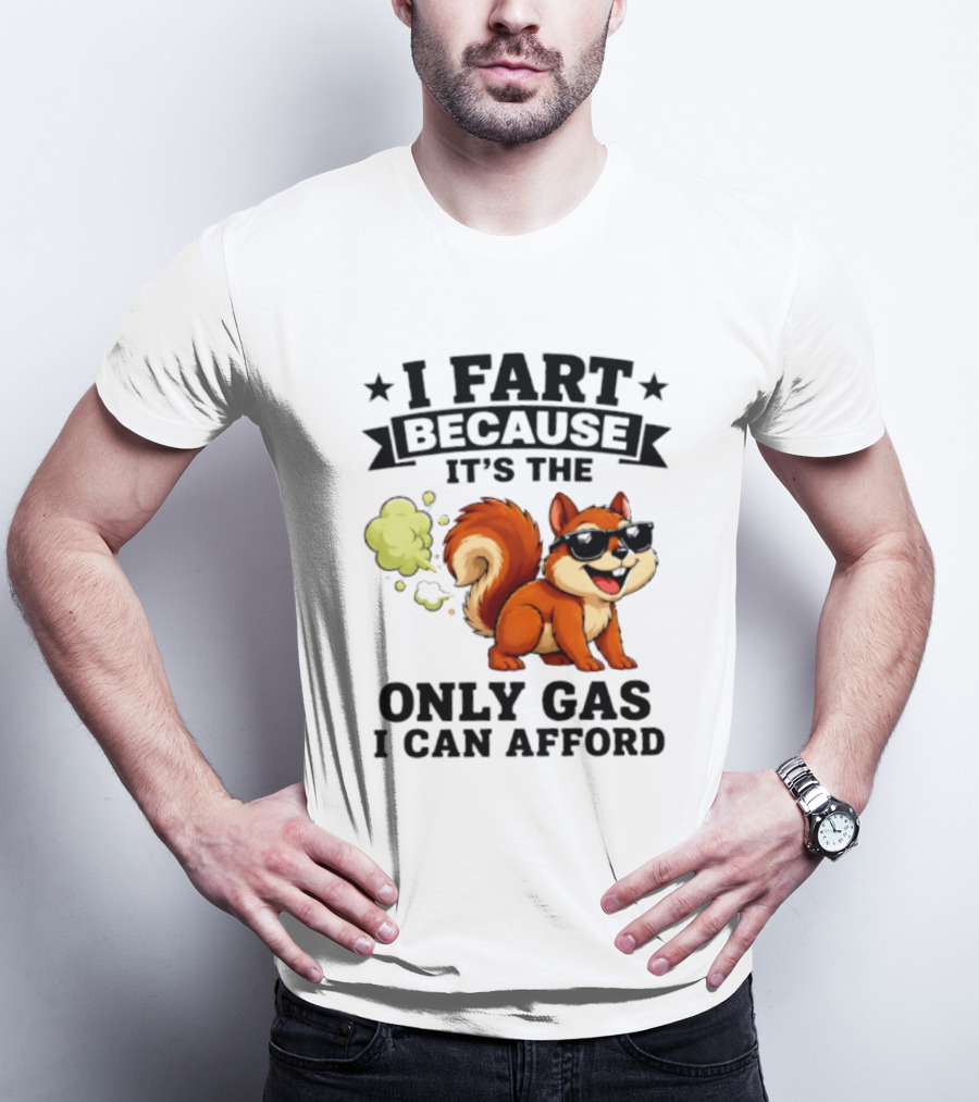I Fart Because It's The Only Gas I Can Afford Funny Squirrel With Sunglasses T-Shirt