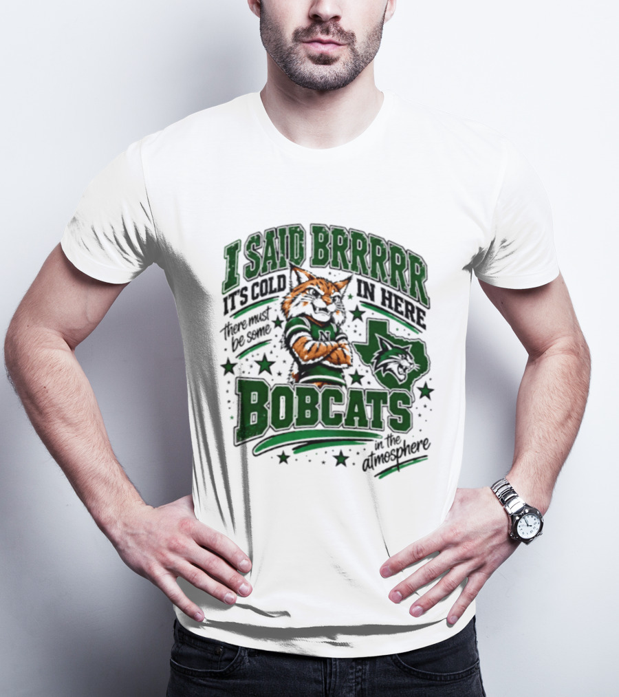 I Said Brr It's Cold In Here Bobcats Atmosphere Texas State University T-Shirt