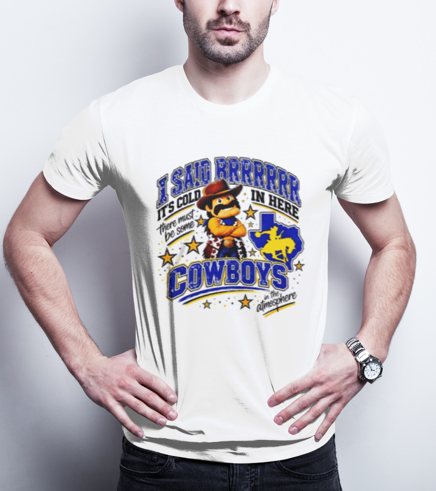 I Said Brrrrr It's Cold In Here There Must Be Some Cowboys In The Atmosphere Texas Star Cowboy Rider T-Shirt