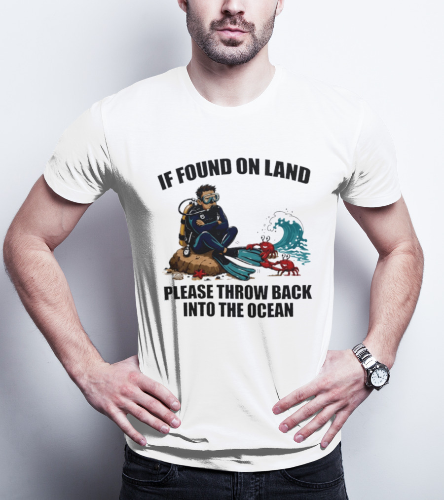 If Found On Land Please Throw Back Into The Ocean Scuba Diver Flippers Crabs Waves T-Shirt