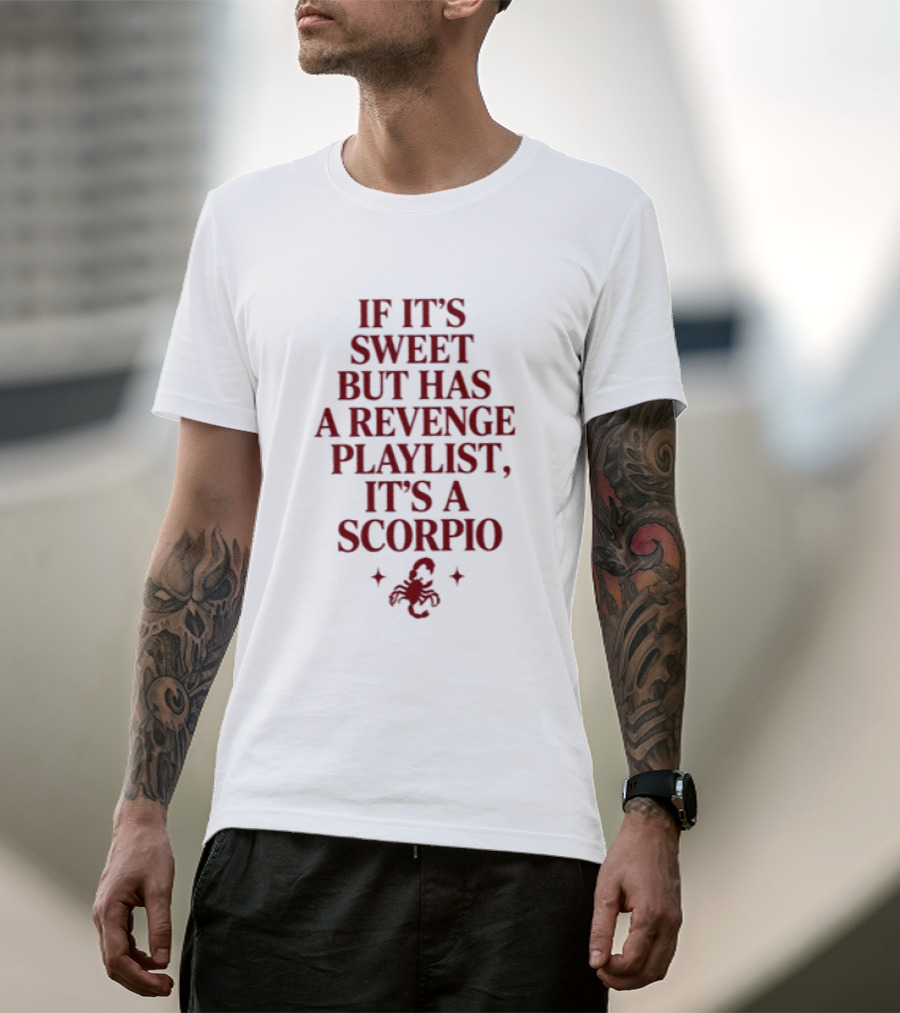 Scorpio If It's Sweet But Has A Revenge Playlist Zodiac Sign Text With Scorpion T-Shirt