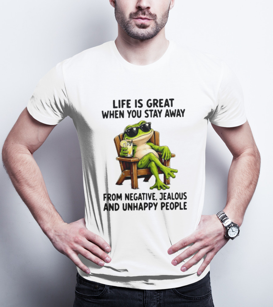 Life Is Great When You Stay Away From Negative Jealous And Unhappy People Frog With Sunglasses And Drink T-Shirt
