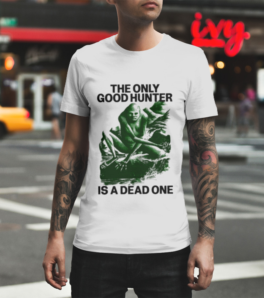 The Only Good Hunter Is A Dead One Cryptid Sasquatch Scene T-Shirt