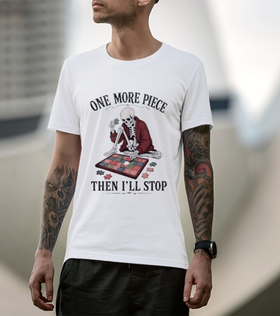 One More Piece Then I'll Stop Skeleton Puzzle T-Shirt