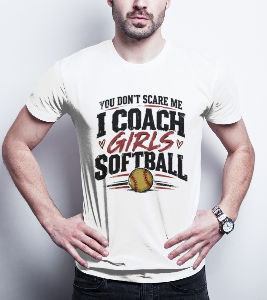You Don't Scare Me I Coach Girls Softball Softball Heart T-Shirt