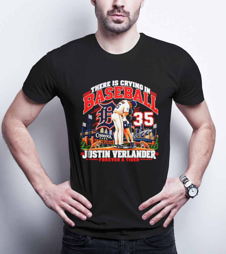 There Is Crying In Baseball Justin Verlander Detroit Tigers 35 Forever A Tiger T-Shirt