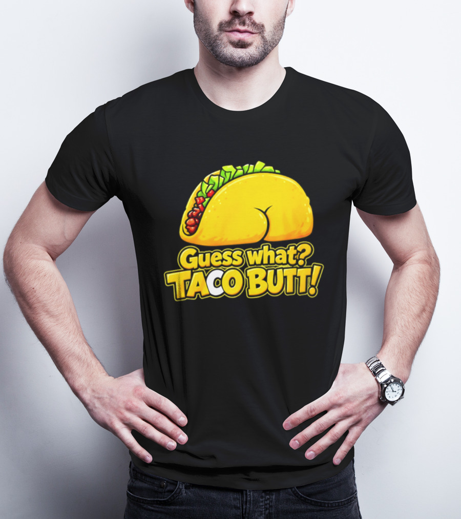 Guess What Taco Butt Humor Funny Food Phrase T-Shirt