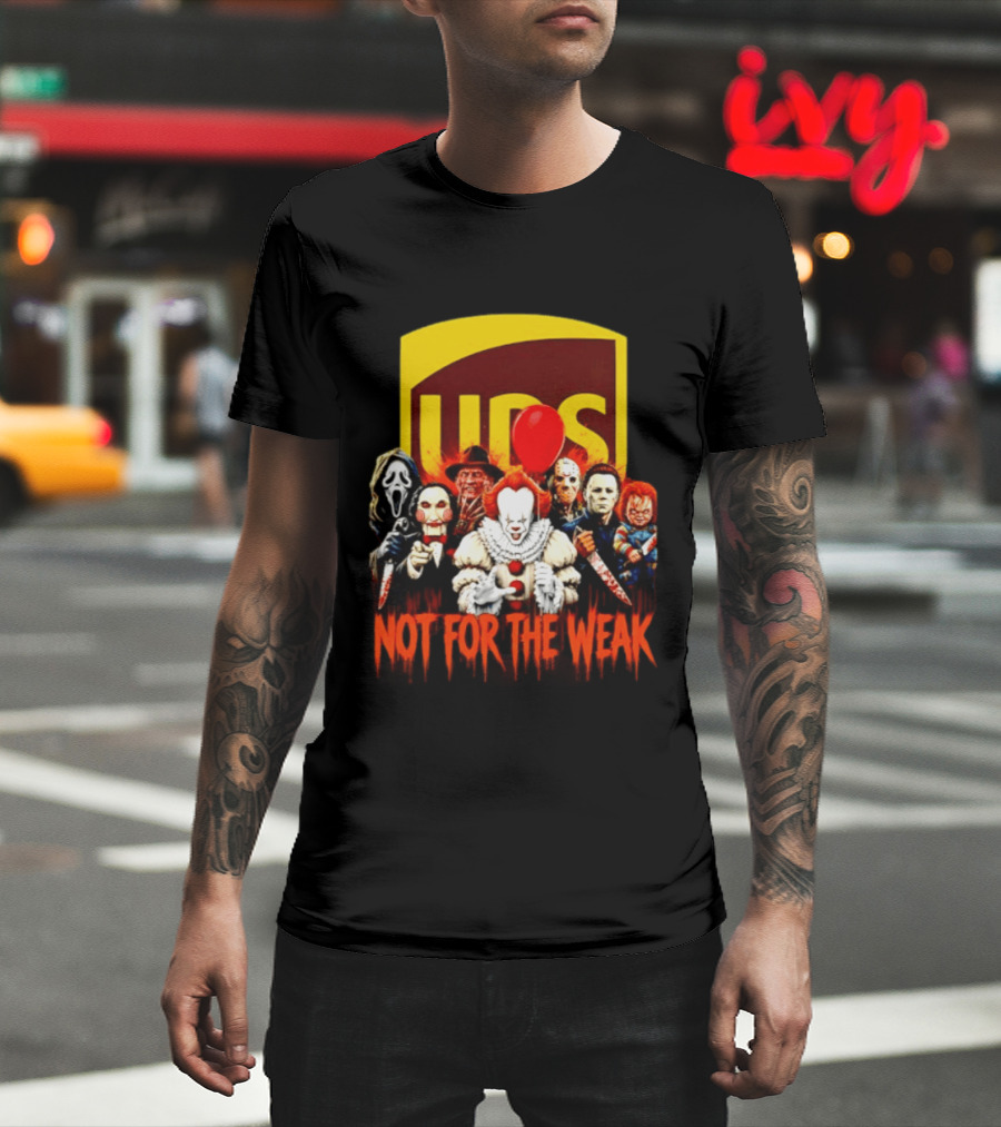 UPS Not For The Weak Horror Movie Villains Halloween Pennywise Jason Freddy Michael Myers Chucky Ghostface Saw 2026 T-Shirt
