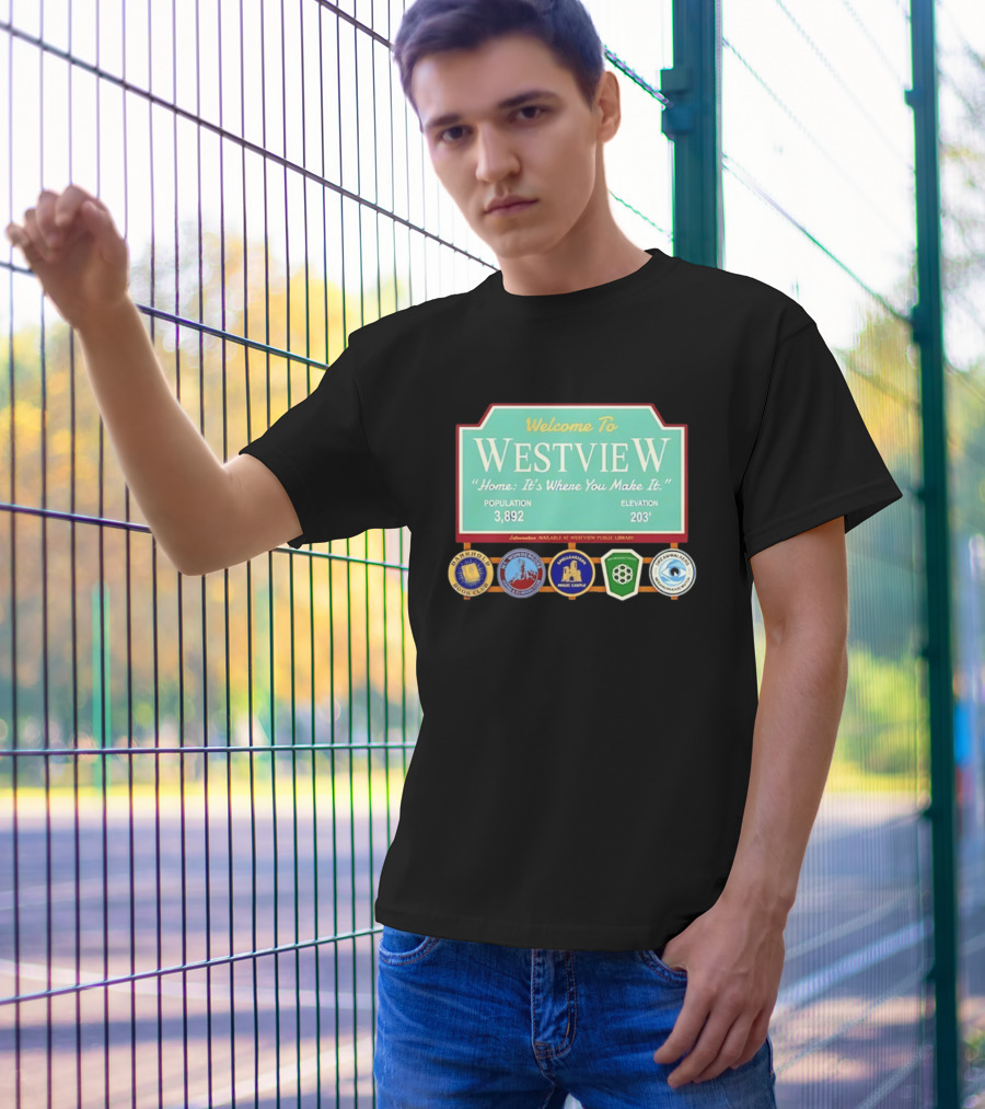 Welcome To Westview Home It's Where You Make It Population 3,892 Elevation 203 T-Shirt